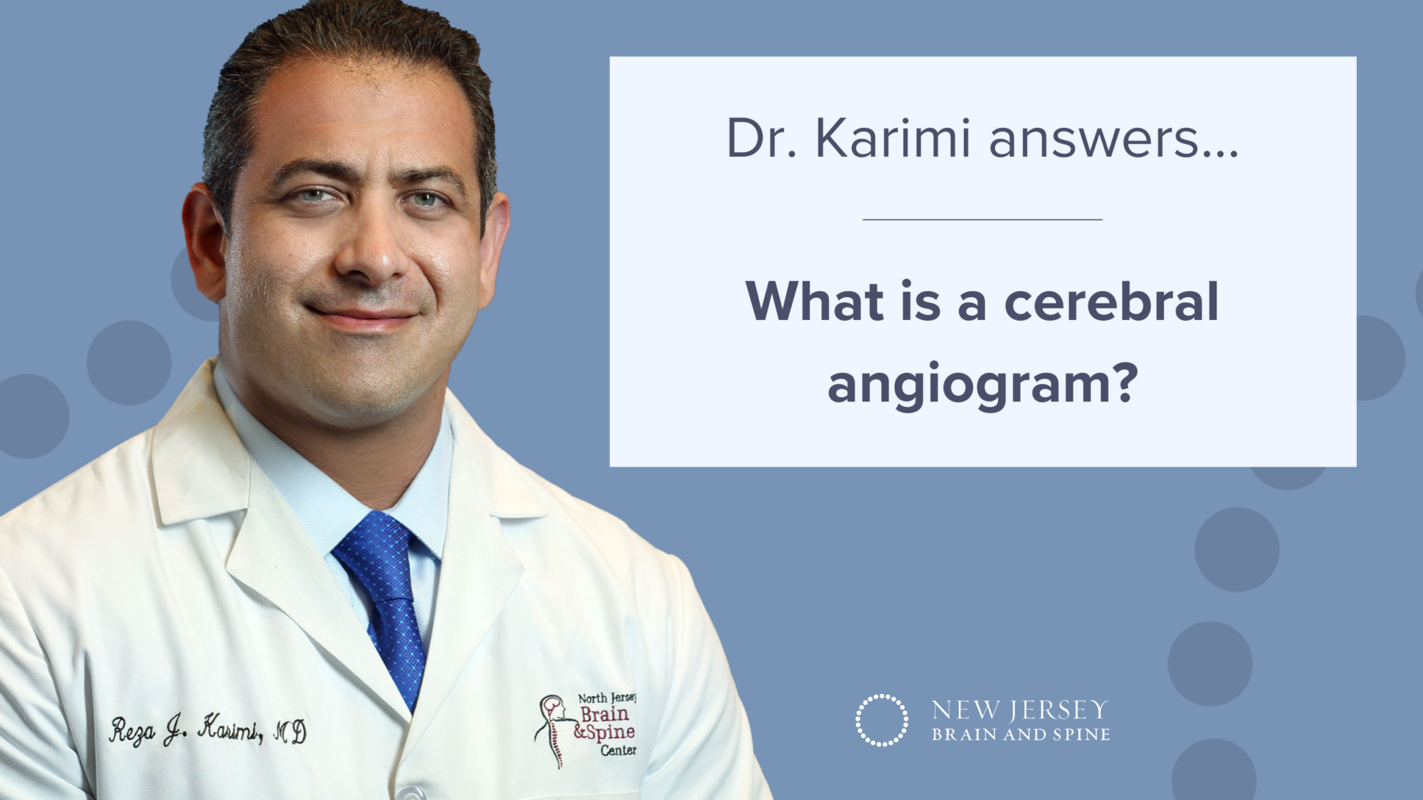 What is a Cerebral Angiogram? | Dr. Karimi Answers